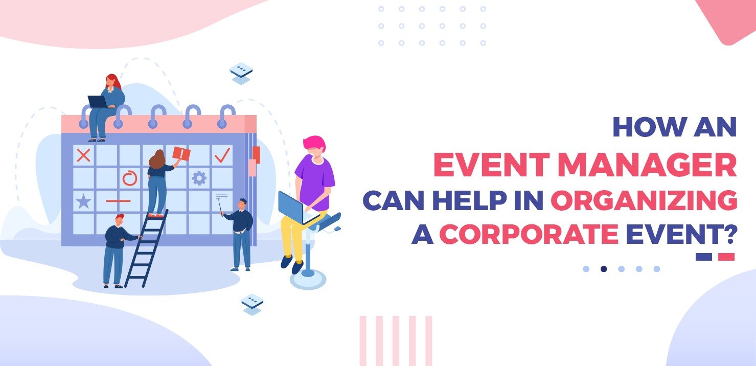 How an Event Manager Can Help In Organizing a Corporate Event? - Kiren ...